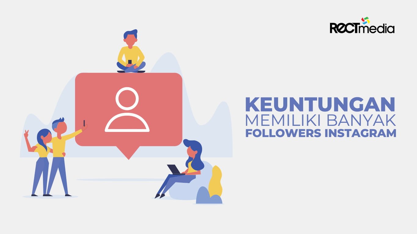 Keuntungan Memiliki Banyak Followers Instagram - PT Rect Media Komputindo