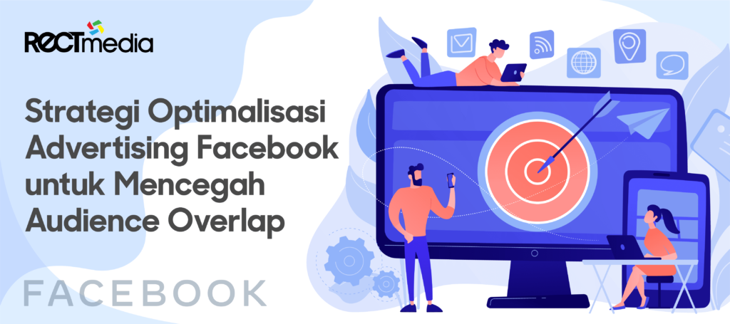 Cegah Audience Overlap Facebook Ads - PT Rect Media Komputindo