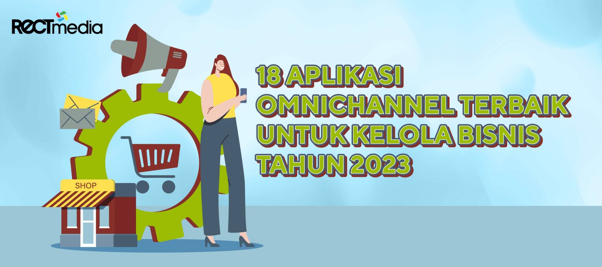 18 Aplikasi Omnichannel Terbaik Kelola Bisnis Tahun 2023 - PT Rect Media Komputindo