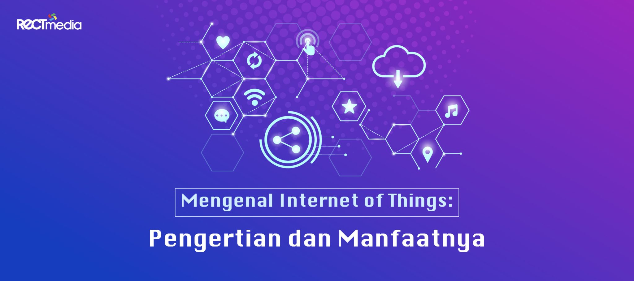Mengenal Internet Of Things: Pengertian dan Manfaatnya - PT Rect Media Komputindo