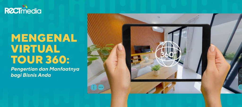 Virtual Tour 360: Pengertian dan Manfaatnya bagi Bisnis Anda